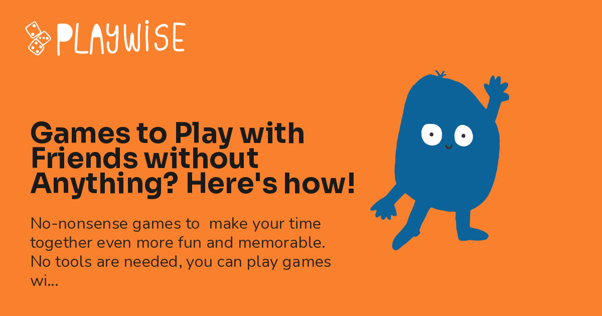 Games to Play with Friends without Anything? Here's how!